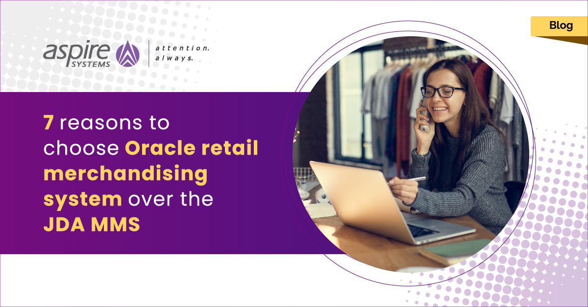 7 Reasons to Pick Oracle RMS Over JDA MMS – Aspire Systems