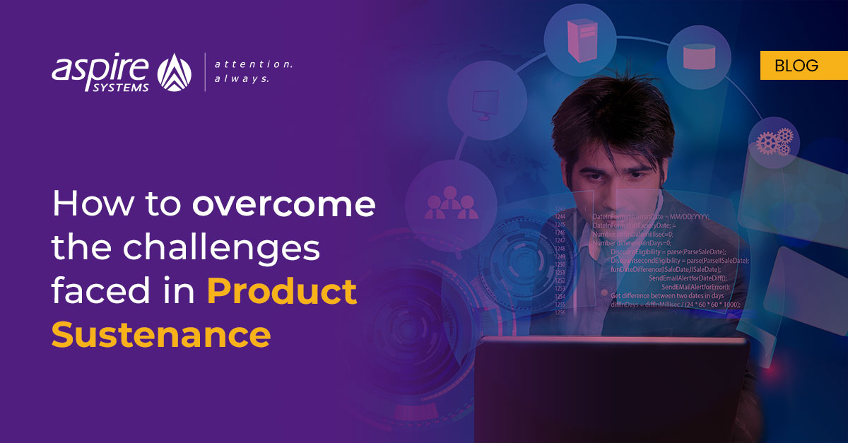How to overcome the challenges faced in Product Sustenance? - Aspire Systems