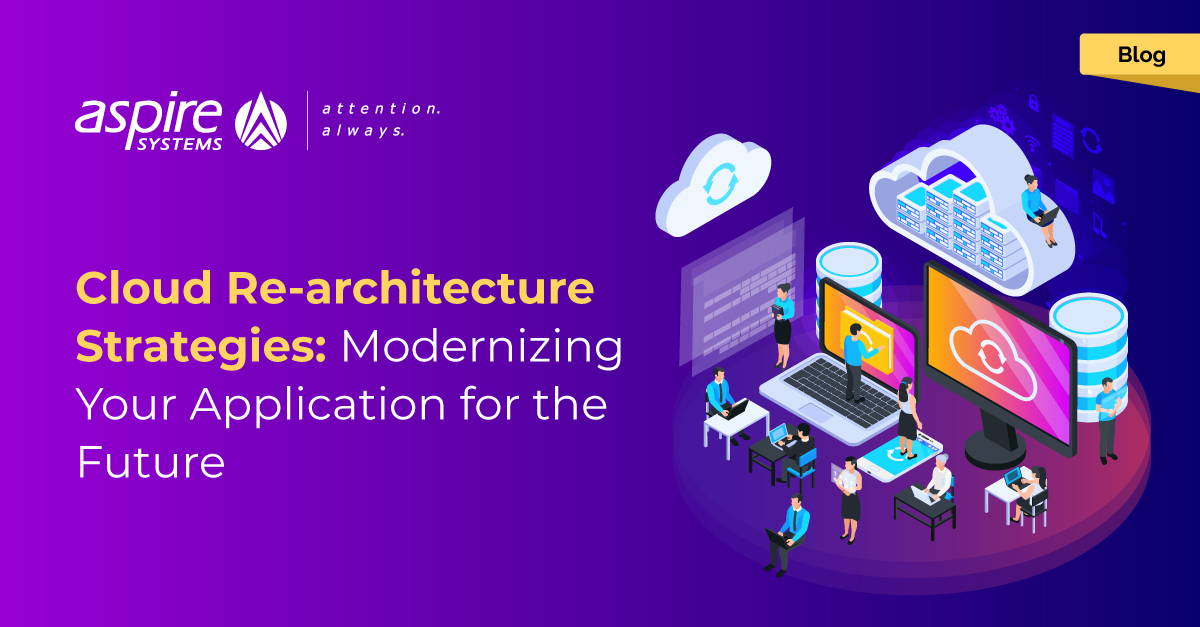Cloud Re-architecture Strategies: Modernizing Your Application for the ...