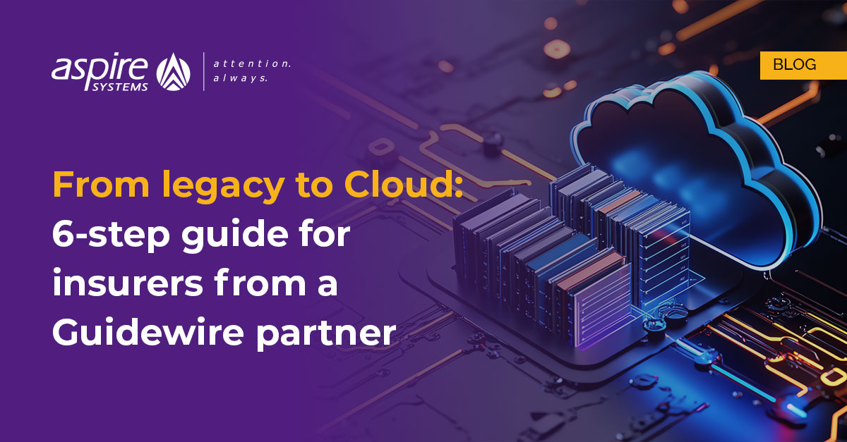 From legacy to Cloud: 6-step guide for insurers from a Guidewire implementation partner - Blog