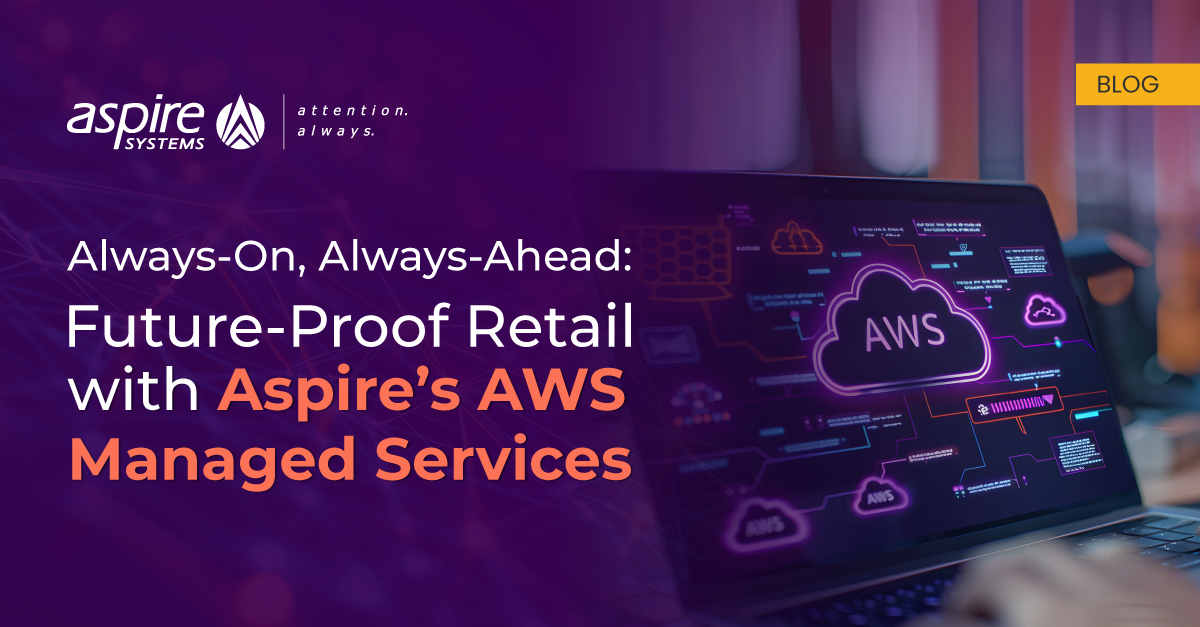 Future-Proof Retail with Aspire’s AWS Managed Services